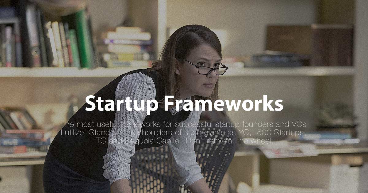 Startup Frameworks - frameworks for startup founders and vc